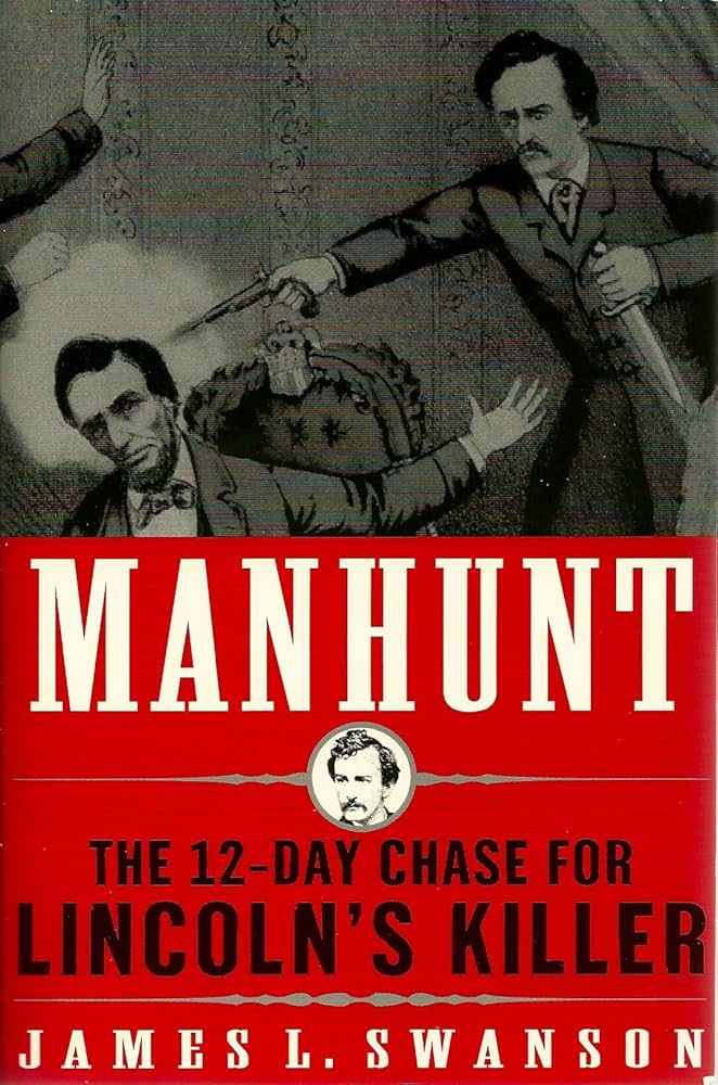 “Manhunt: The 12-Day Chase for Lincoln’s Killer” by James L. Swanson ...